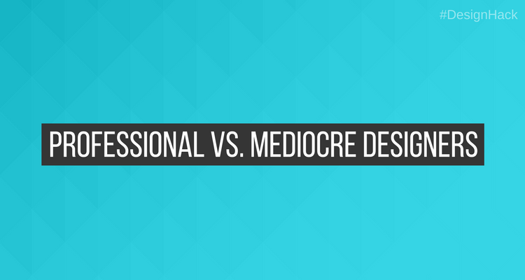 Professional vs Mediocre Designer | DesignMantic: The Design Shop