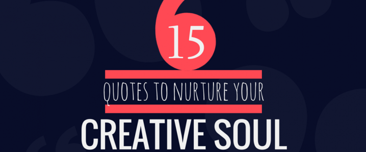 15 Quotes To Nurture Your Creative Soul