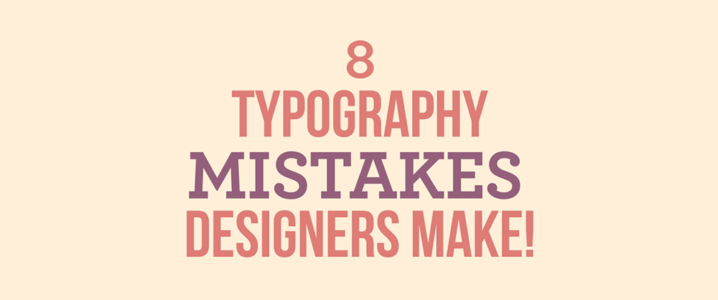 8 Typography Mistakes Designer Make!