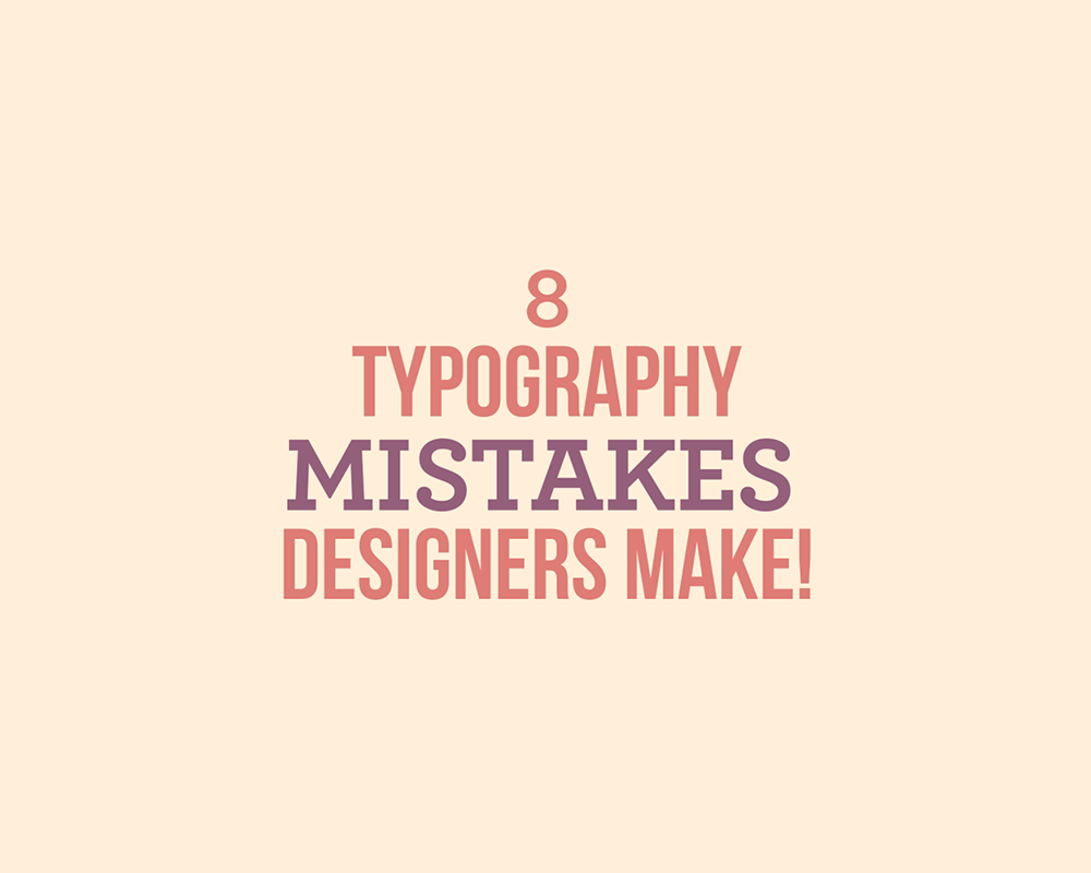 8 Typography Design Mistakes | DesignMantic: The Design Shop