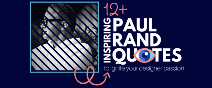 14 Inspiring Paul Rand Quotes To Ignite Your Designer Passion!